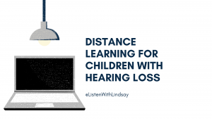 Distance Learning for Children With Hearing Loss – Listen With Lindsay
