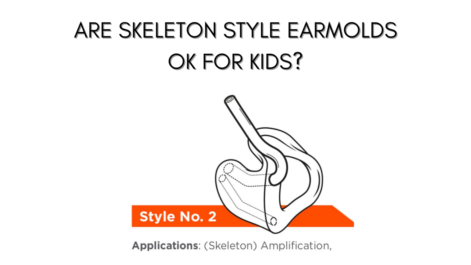 Are skeleton earmolds ok for kids? – Listen With Lindsay